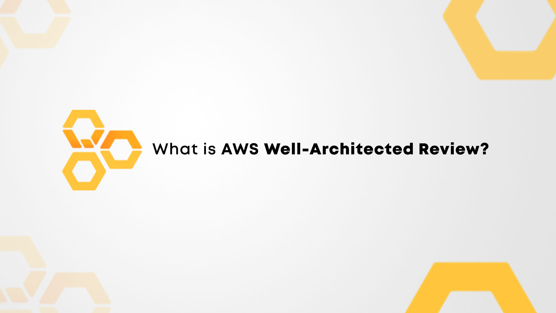 What is AWS Well-Architected Review?