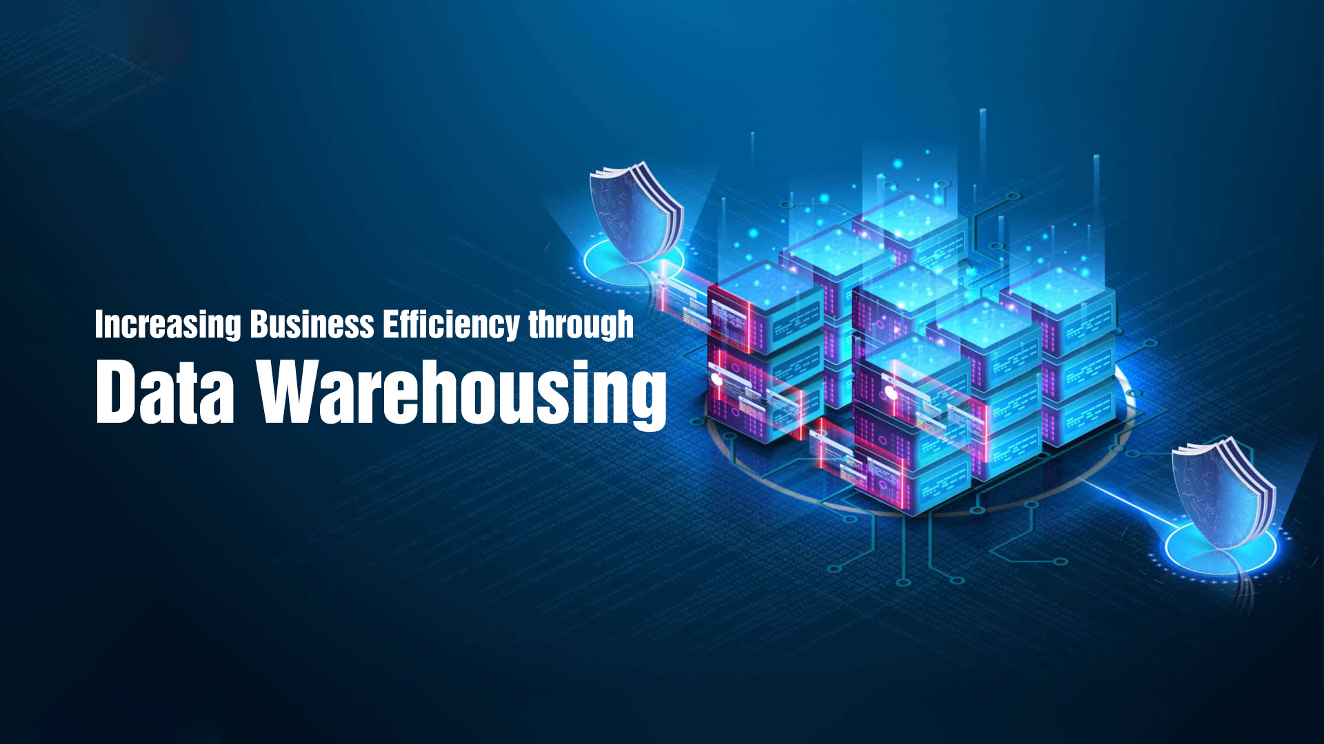 Increasing Business Efficiency Through Data Warehousing