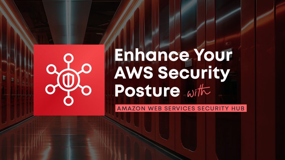 Enhance Your AWS Security Posture with Amazon Web Services Security Hub