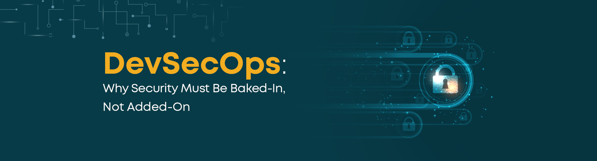 DevSecOps: Why Security Must Be Baked-In, Not Added-On